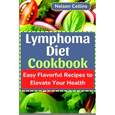 预订 Lymphoma Diet Cookbook: Easy Flavorful Recipes to Elevate Your Health: 9798873079292