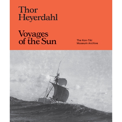 预订 Thor Heyerdahl: Voyages of the Sun: The Kon-Tiki Museum Archive 托尔·海尔达尔：太阳之旅：康提基博物馆档案: 9781954