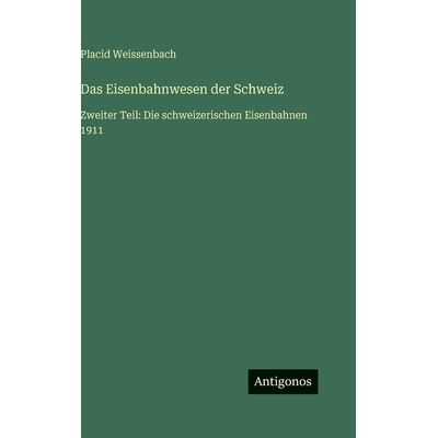 预订 Das Eisenbahnwesen der Schweiz: Zweiter Teil: Die schweizerischen Eisenbahnen 1911: 9783563976159