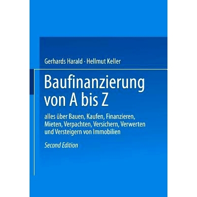 预订 Baufinanzierung von A bis Z: Alles über Bauen, Kaufen, Finanzieren, Mieten, Verpachten, Versichern, Verwerten und
