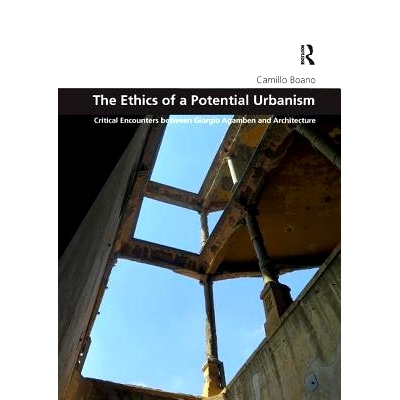 预订 The Ethics of a Potential Urbanism Rpd: Critical Encounters Between Giorgio Agamben and Architecture: 9781138616608
