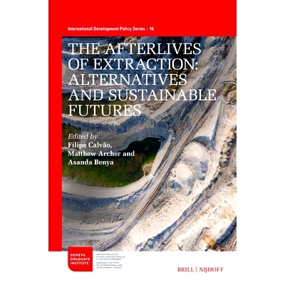 预订 The Afterlives of Extraction: Alternatives and Sustainable Futures 开采的来世：替代品和可持续未来: 9789004538856