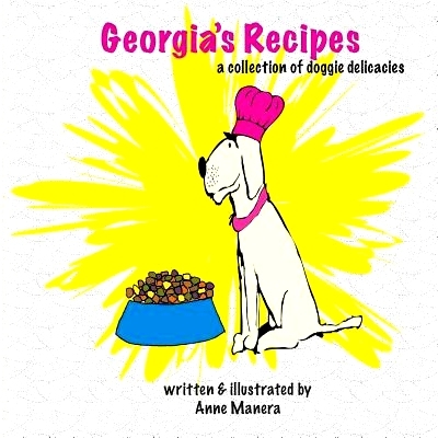 预订 Georgia’s Recipes: A collection of doggie delicacies: 9781448640119