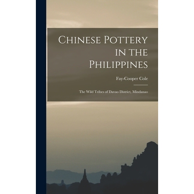 预订 Chinese Pottery in the Philippines: The Wild Tribes of Davao District, Mindanao 9781017315592