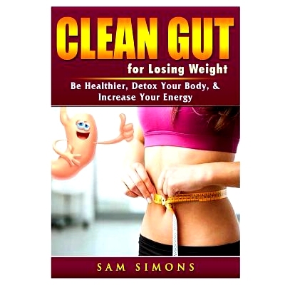 预订 Clean Gut for Losing Weight: Be Healthier, Detox Your Body, & Increase Your Energy