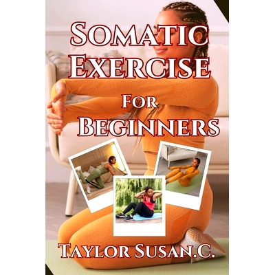 预订 Somatic Exercise For Beginners: A New Path To Movement And Wellness: 9798883232120
