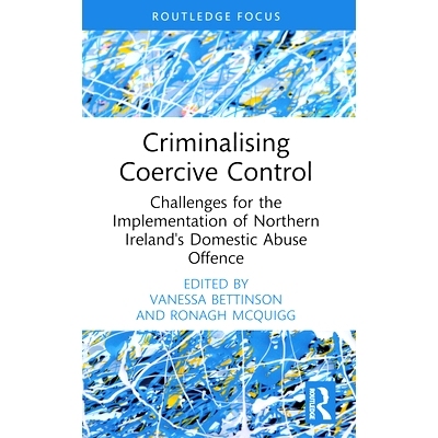 预订 Criminalising Coercive Control: Challenges for the Implementation of Northern Ireland’s Domestic Abuse Offence 把