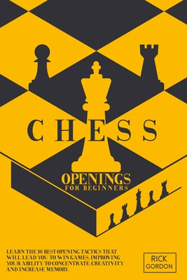 【预订】Chess Openings For Beginners: Learn The 10 Best Opening Tactics That Will Lead You To Win Games, Improving...