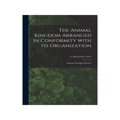 [预订]The Animal Kingdom Arranged in Conformity With Its Organization; v.5 [Mammalia] (1827) 9781014334701