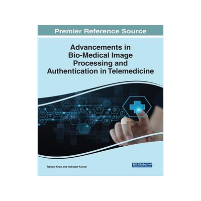 [预订]Advancements in Bio-Medical Image Processing and Authentication in Telemedicine 9781668469576