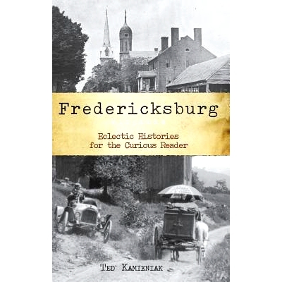 预订 Fredericksburg, Virginia: Eclectic Histories for the Curious Reader: 9781540218278