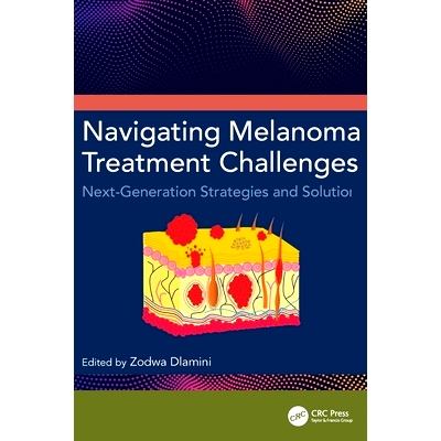 预订 Navigating Melanoma Treatment Challenges: Next-Generation Strategies and Solutions: 9781032841939