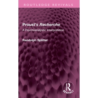 预订 Proust’s Recherche: A Psychoanalytic Interpretation 普鲁斯特的异国风味：精神分析解释（重印版）: 9781032624198