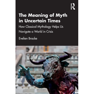 预订 The Meaning of Myth in Uncertain Times: How Classical Mythology Helps Us Navigate a World in Crisis: 9781041028680