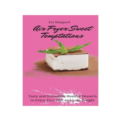 [预订]Air Fryer Sweet Temptations: Tasty and Incredibly Healthy Desserts to Enjoy Your Diet and Lose Weigh 9781803176130