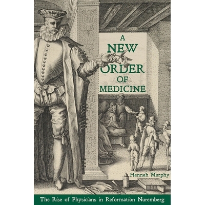 预订 A New Order of Medicine: The Rise of Physicians in Reformation Nuremberg: 9780822945604