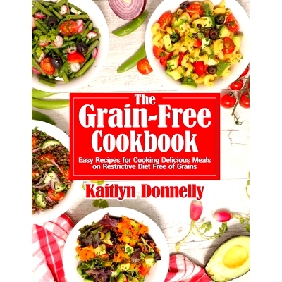 预订 The Grain-Free Cookbook: Easy Recipes for Cooking Delicious Meals on Restrictive Diet Free of Grains