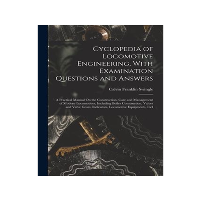 [预订]Cyclopedia of Locomotive Engineering, With Examination Questions and Answers: A Practical Manual On  9781018524542