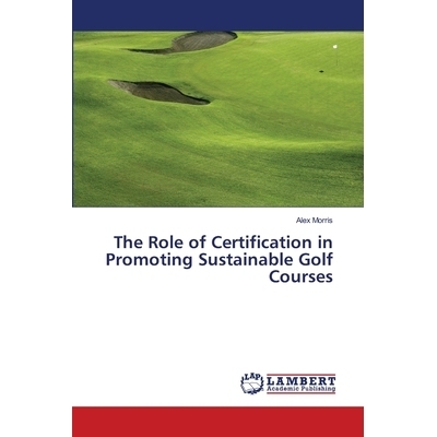预订 The Role of Certification in Promoting Sustainable Golf Courses: 9783659493157