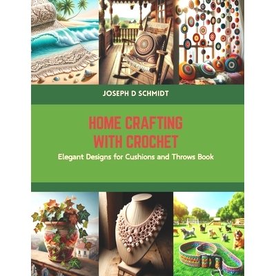 预订 Home Crafting with Crochet: Elegant Designs for Cushions and Throws Book: 9798875849909