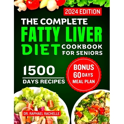 预订 The Complete Fatty Liver Diet Cookbook for Seniors 2024: Elevate Your Senior Years with Wholesome Liver-Boosting Cu