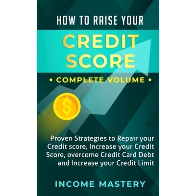 预订 How to Raise Your Credit Score: Proven Strategies to Repair Your Credit Score, Increase Your Credit Score, Overcome