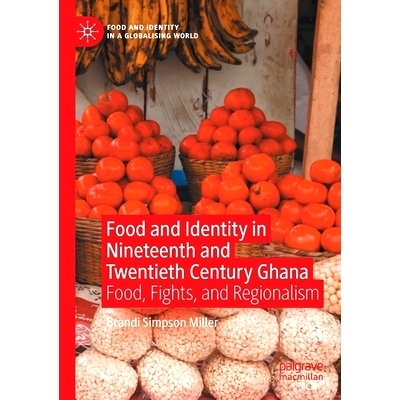 预订 Food and Identity in Nineteenth and Twentieth Century Ghana: Food, Fights, and Regionalism 19世纪与20世纪加纳的食物