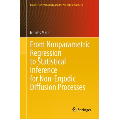 预订 From Nonparametric Regression to Statistical Inference for Non-Ergodic Diffusion Processes 从非参数回归到非遍历扩散
