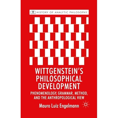 预订 Wittgenstein’s Philosophical Development: Phenomenology, Grammar, Method, and the Anthropological View: 9781349328