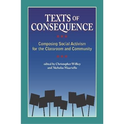 预订 Texts of Consequence: Composing Social Activism for the Classroom and Community 结果文本：教室和社区的社会活动构成: