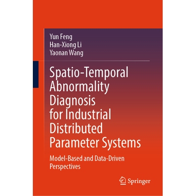 现货 Spatio-Temporal Abnormality Diagnosis for Industrial Distributed Parameter Systems Model-Based and Data-Driven Pers