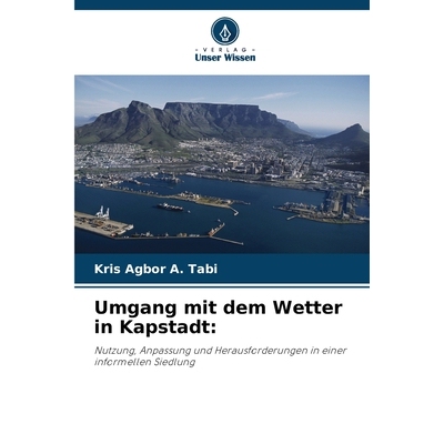 预订 Umgang mit dem Wetter in Kapstadt:: Nutzung, Anpassung und Herausforderungen in einer informellen Siedlung. DE: 978