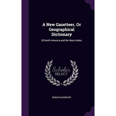 预订 A New Gazetteer, Or Geographical Dictionary: Of North America and the West Indies: 9781357215606