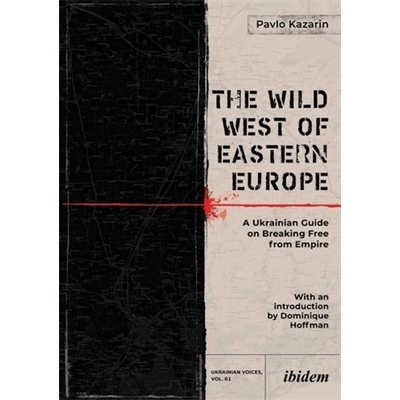 预订 The Wild West of Eastern Europe: A Ukrainian Guide on Breaking Free from Empire 东欧的狂野西部：乌克兰人如何摆脱帝