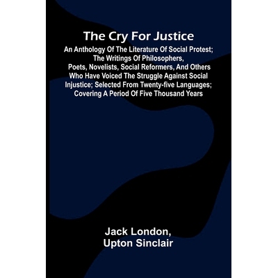 预订 The Cry for Justice: An Anthology of the Literature of Social Protest; The writings of philosophers, poets, novelis