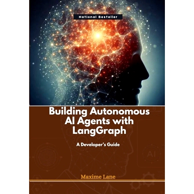 预订 Building Autonomous AI Agents with LangGraph: A Developer’s Guide: 9798309118922