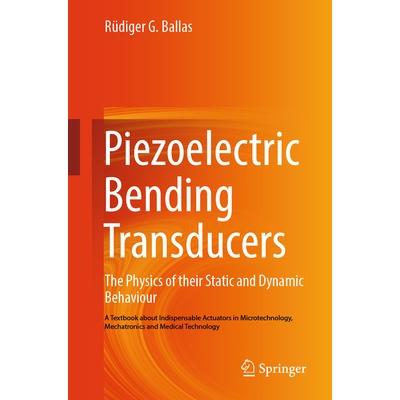 预订 Piezoelectric Bending Transducers The Physics of Their Static and Dynamic Behaviour A Textbook About Indispensable