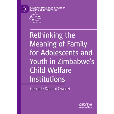 预订 Rethinking the Meaning of Family for Adolescents and Youth in Zimbabwe’s Child Welfare Institutions 重新思考家庭对