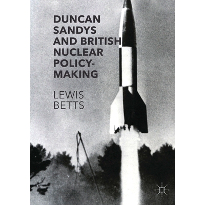 预订 Duncan Sandys and British Nuclear Policy-Making: 9781349843961