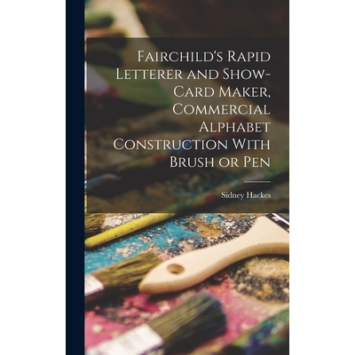 预订 Fairchild’s Rapid Letterer and Show-card Maker, Commercial Alphabet Construction With Brush or Pen 9781017170320