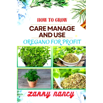 预订 How to Grow Care Manage and Use Oregano for Profit: Guide To Growing And Profiting From Oregano Learn The Art Of Su