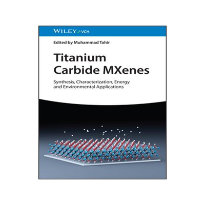 [预订]Titanium Carbide Mxenes - Synthesis, Characterization, Energy And Environmental Applications 9783527350742