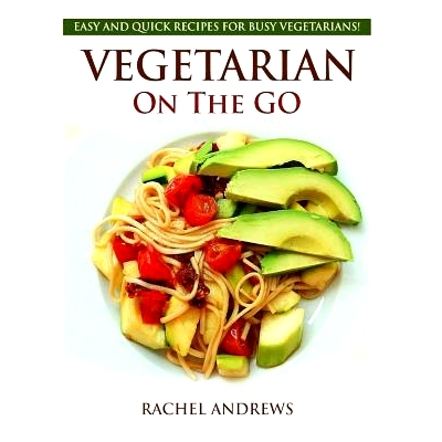 预订 Vegetarian On The GO: Easy and Quick Recipes for Busy Vegetarians!: 9781494443429