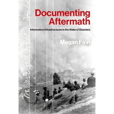 预订 Documenting Aftermath: Information Infrastructures in the Wake of Disasters 记录后果：灾难发生后的信息基础设施: 978