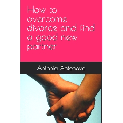 预订 How to overcome divorce and find a good new partner: 9798859041909