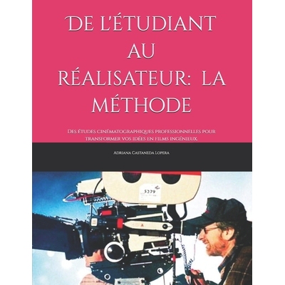 预订 De l’étudiant au réalisateur: la méthode: Des études cinématographiques professionnelles pour transformer vos