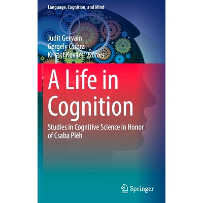 预订 A Life in Cognition: Studies in Cognitive Science in Honor of Csaba Pléh 认识中的人生：乔巴·普莱认知科学研究纪念
