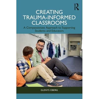 预订 Creating Trauma-Informed Classrooms: A Compassionate Approach to Supporting Students and Educators 创建创伤知情课堂