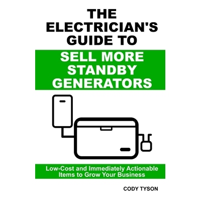 预订 The Electrician’s Guide To Sell More Standby Generators: Low-Cost and Immediately Actionable Initiatives to Grow Y