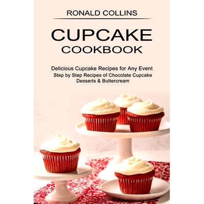 预订 Cupcake Cookbook: Step by Step Recipes of Chocolate Cupcake Desserts & Buttercream (Delicious Cupcake Recipes for A